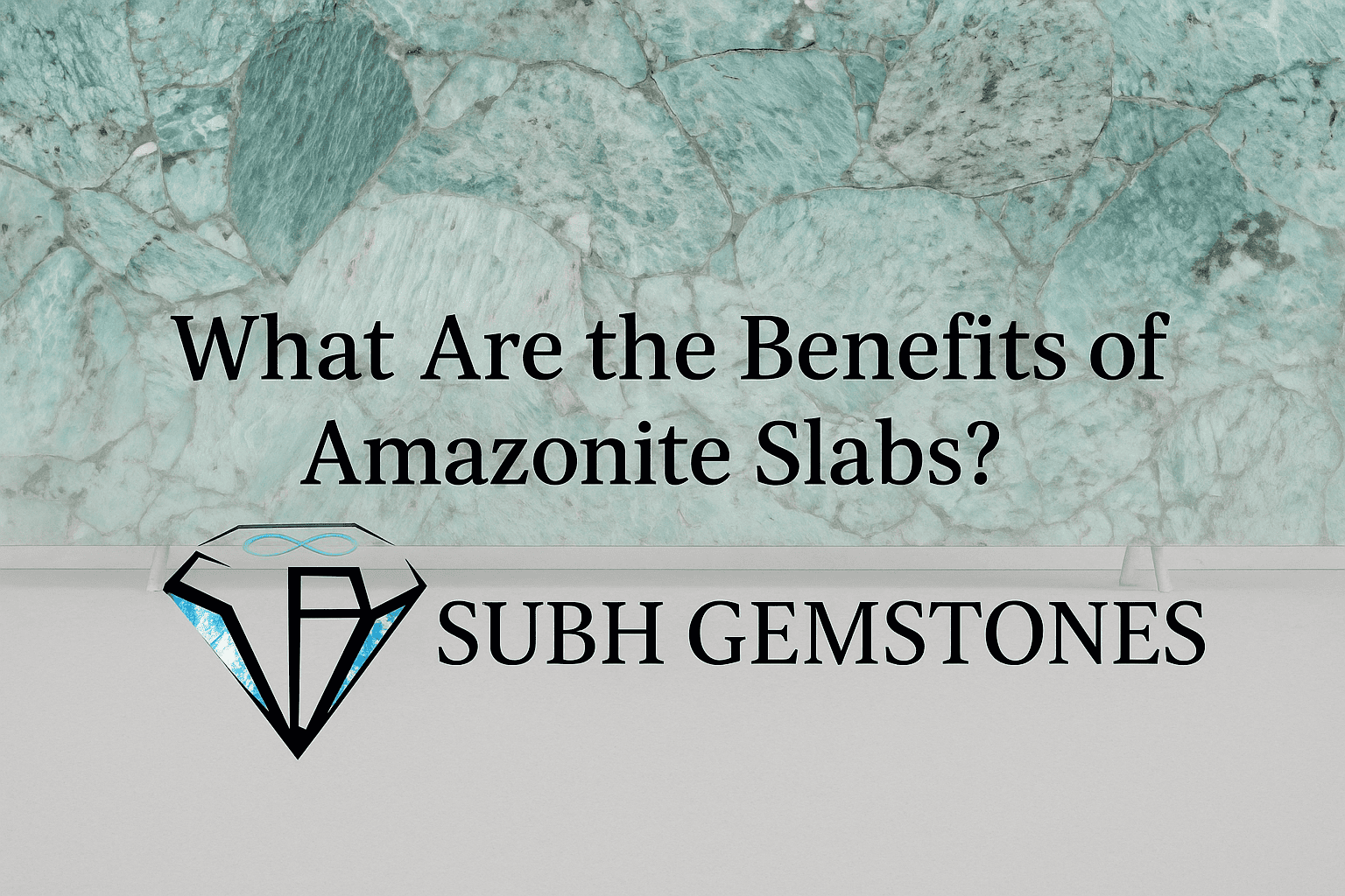 What Are the Benefits of Amazonite Slabs?